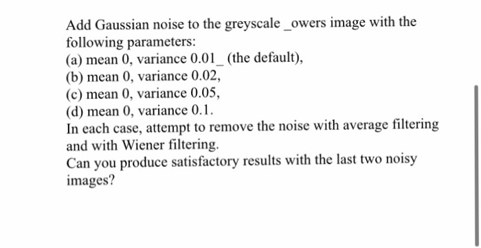 Add Gaussian noise to the greyscale_owers image with | Chegg.com