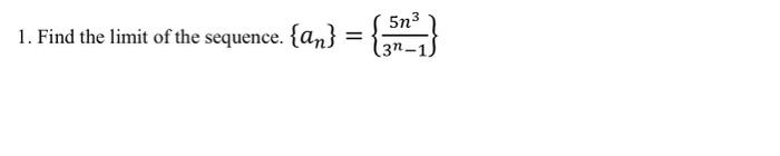Solved 1. Find the limit of the sequence. {an}={3n−15n3} | Chegg.com