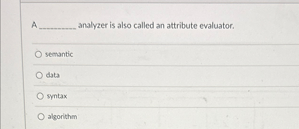 Solved A analyzer is also called an attribute | Chegg.com