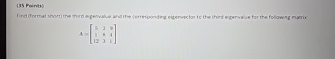 Solved (35 ﻿Points)Find (format short) ﻿the third eigenvalue | Chegg.com
