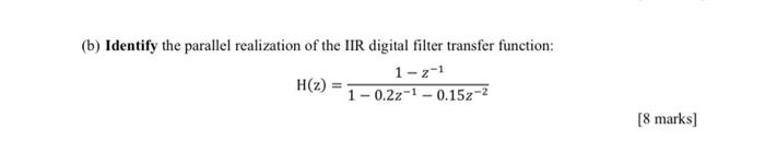 Solved (b) Identify the parallel realization of the IIR | Chegg.com Solved (b) Identify the parallel realization of the IIR | Chegg.com