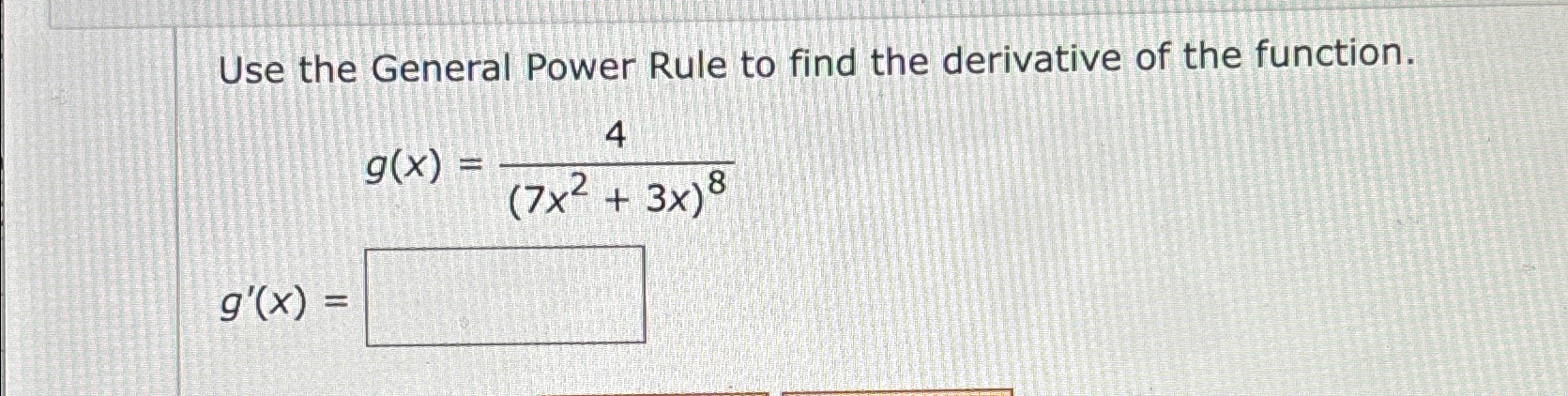 Solved Use the General Power Rule to find the derivative of | Chegg.com