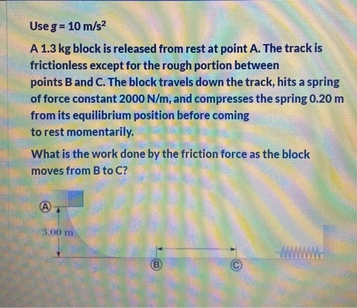 Solved Use g = 10 m/s2 A 1.3 kg block is released from rest | Chegg.com