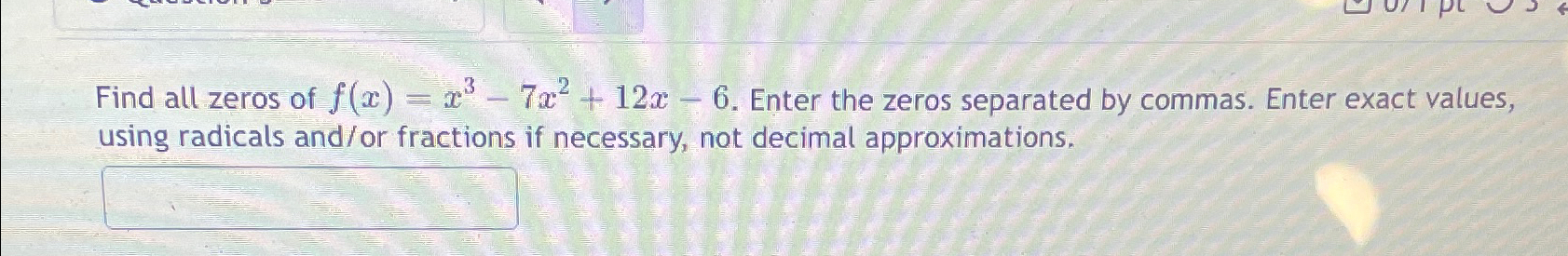 Solved Find all zeros of f(x)=x3-7x2+12x-6. ﻿Enter the zeros | Chegg.com