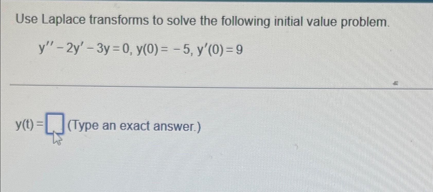Solved Use Laplace transforms to solve the following initial | Chegg.com