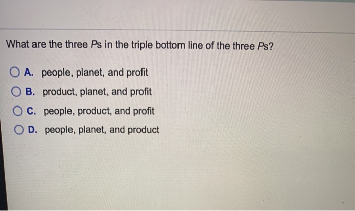 Solved What are the three Ps in the triple bottom line of | Chegg.com