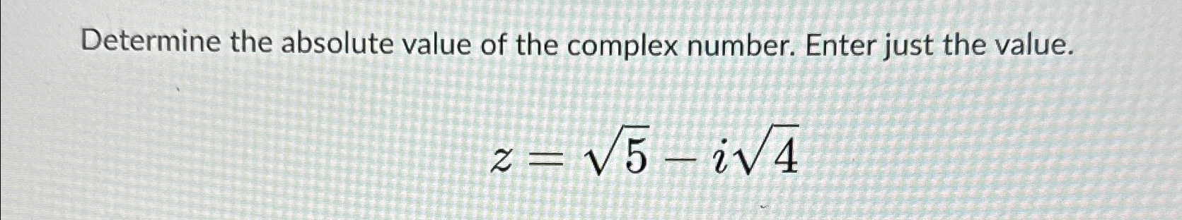 Solved Determine the absolute value of the complex number. | Chegg.com