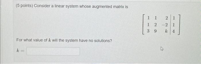 Solved ( 5 points) Consider a linear system whose augmented | Chegg.com