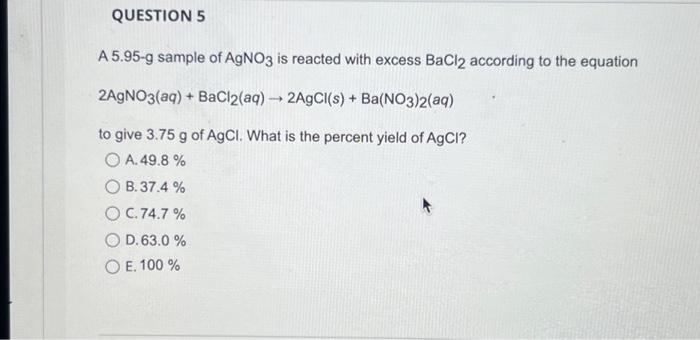 Solved QUESTION 5 A 5.95-g sample of AgNO3 is reacted with | Chegg.com