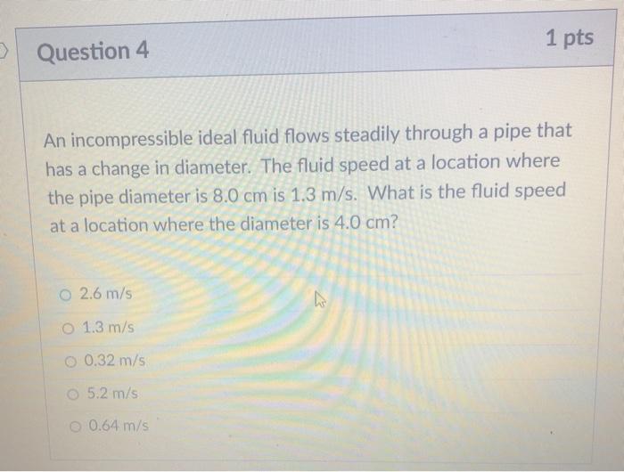 Solved 1 pts Question 4 An incompressible ideal fluid flows | Chegg.com