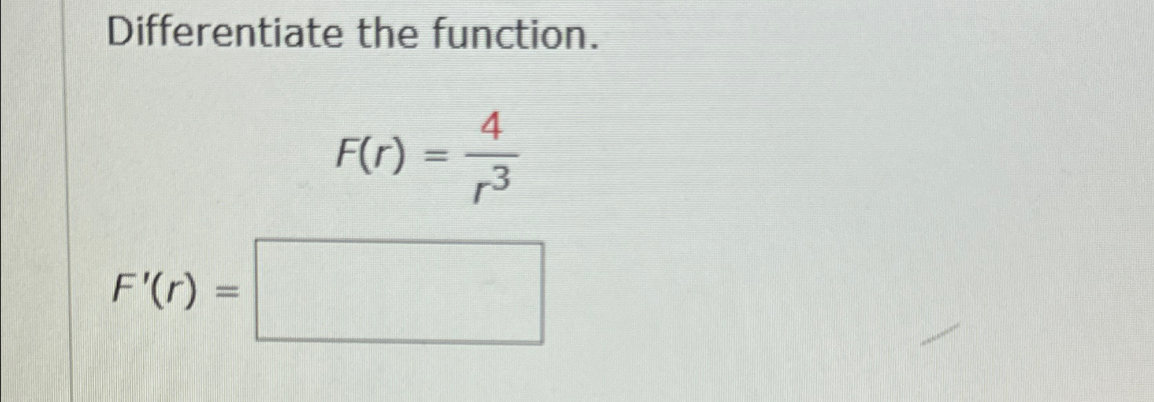Solved Differentiate the function.F(r)=4r3F'(r)= | Chegg.com