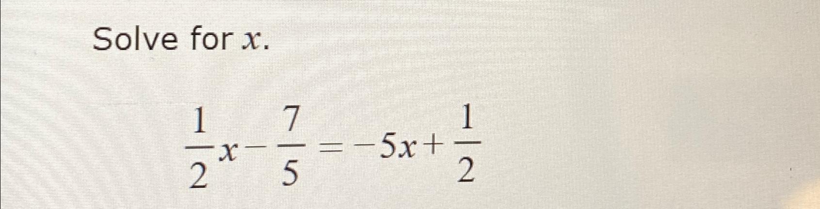 Solved Solve for x12x-75=-5x+12 | Chegg.com