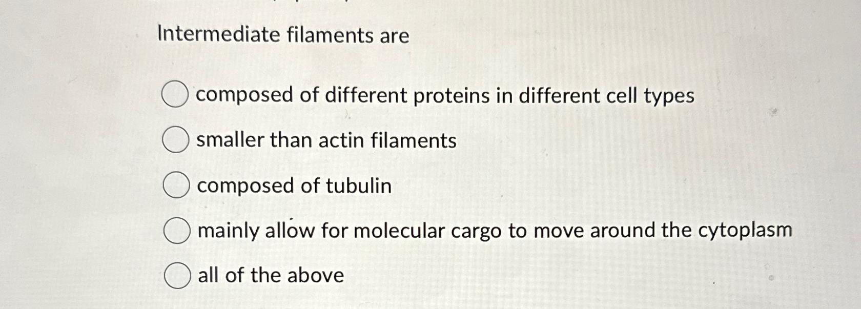 Solved Intermediate filaments arecomposed of different | Chegg.com