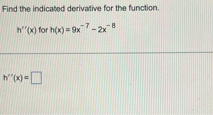 Solved Find the indicated derivative for the function. | Chegg.com