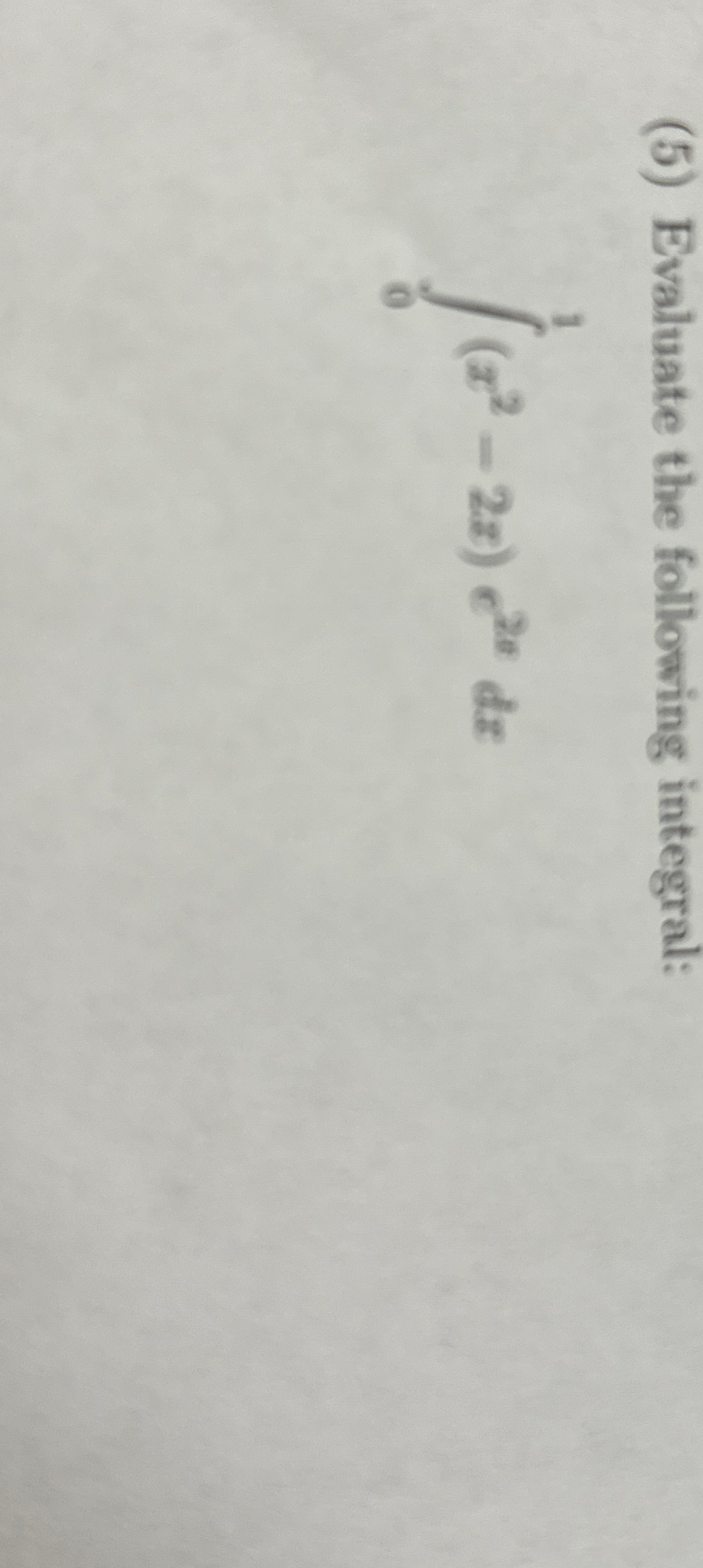 Solved (5) ﻿Evaluate the following integral:∫01(x2-2x)c2xdx | Chegg.com