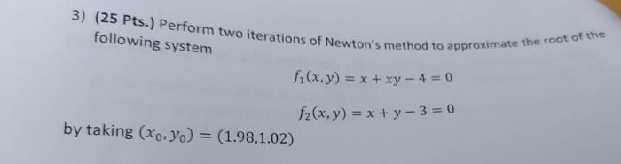 Solved 3) (25 Pts.) Perform two iterations of Newton's | Chegg.com