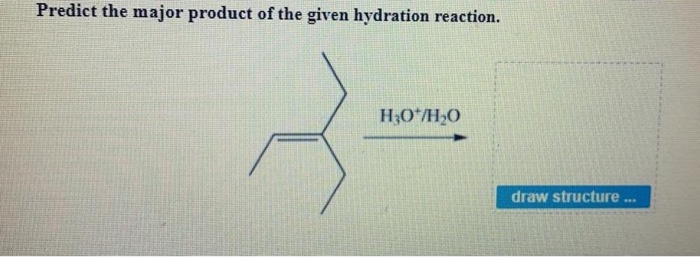 Solved Predict the major product of the given hydration | Chegg.com