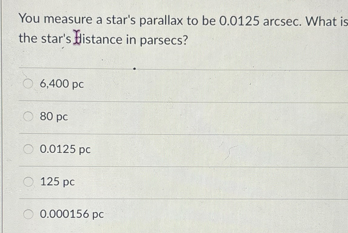 Solved You measure a star's parallax to be 0.0125arcsec. | Chegg.com