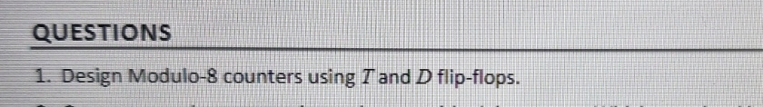 Solved QUESTIONSDesign Modulo-8 ﻿counters using T ﻿and D | Chegg.com