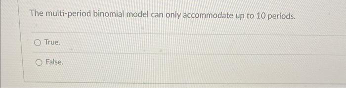 Solved The multi-period binomial model can only accommodate | Chegg.com