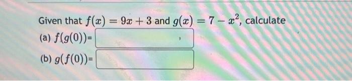 Solved Given that f(x)=9x+3 and g(x)=7−x2, calculate (a) | Chegg.com