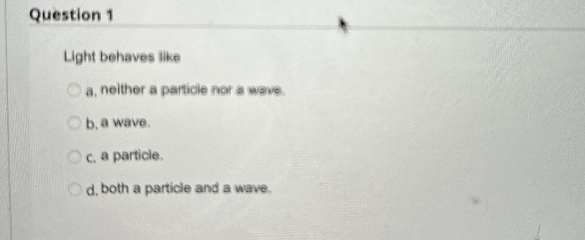 Solved Question 1Light behaves likea, ﻿neither a particle | Chegg.com