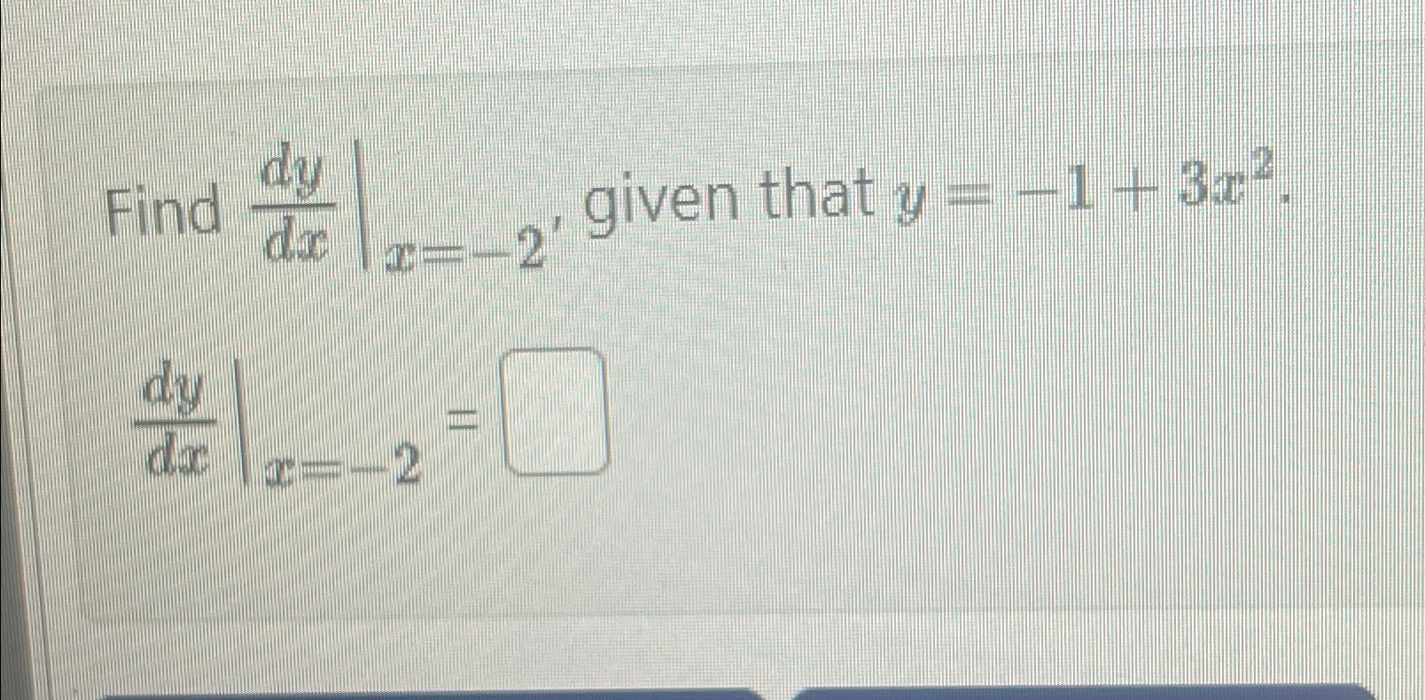 Solved Find dydx|x|=-2, ﻿given that y=-1+3x2.dydx|x|=-2= | Chegg.com
