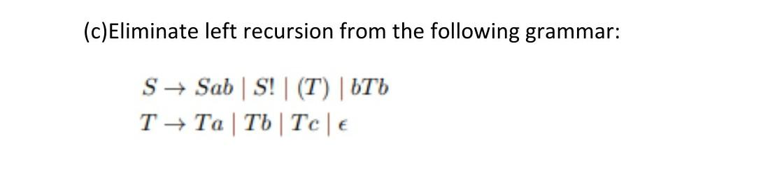 Solved (c)Eliminate left recursion from the following | Chegg.com