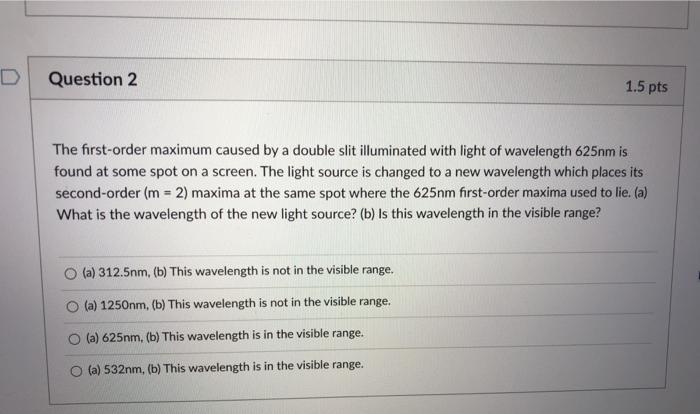 Solved D Question 2 1.5 pts The first-order maximum caused | Chegg.com