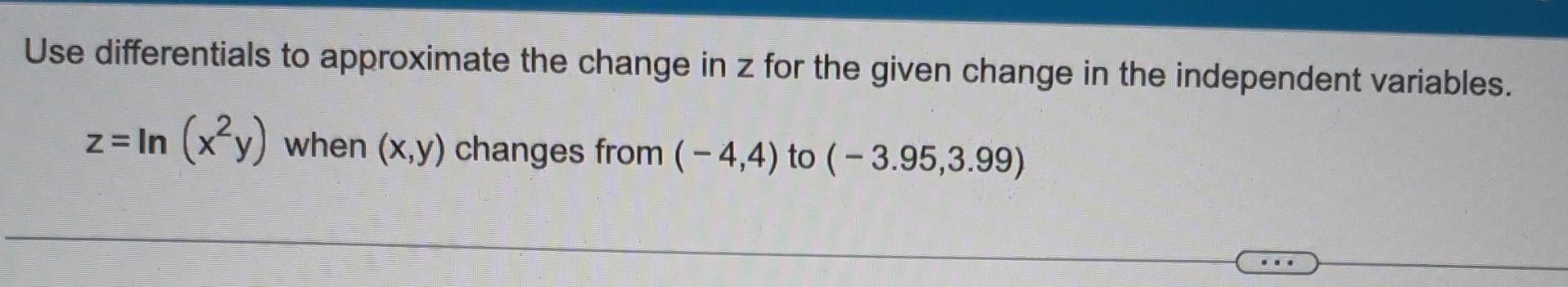 Solved Use differentials to approximate the change in z for | Chegg.com