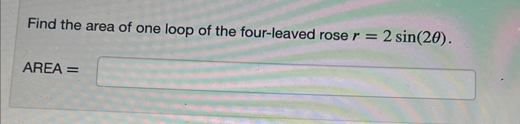 Solved Find the area of one loop of the four-leaved rose | Chegg.com
