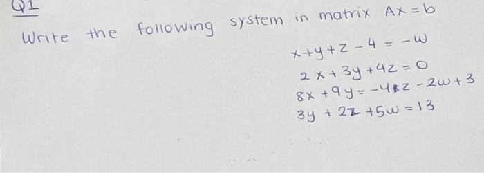 Solved Q1 Write the following system in matrix Ax=b | Chegg.com