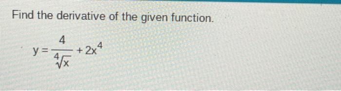 Solved Find the derivative of the given function. 4 y = +2x4 | Chegg.com