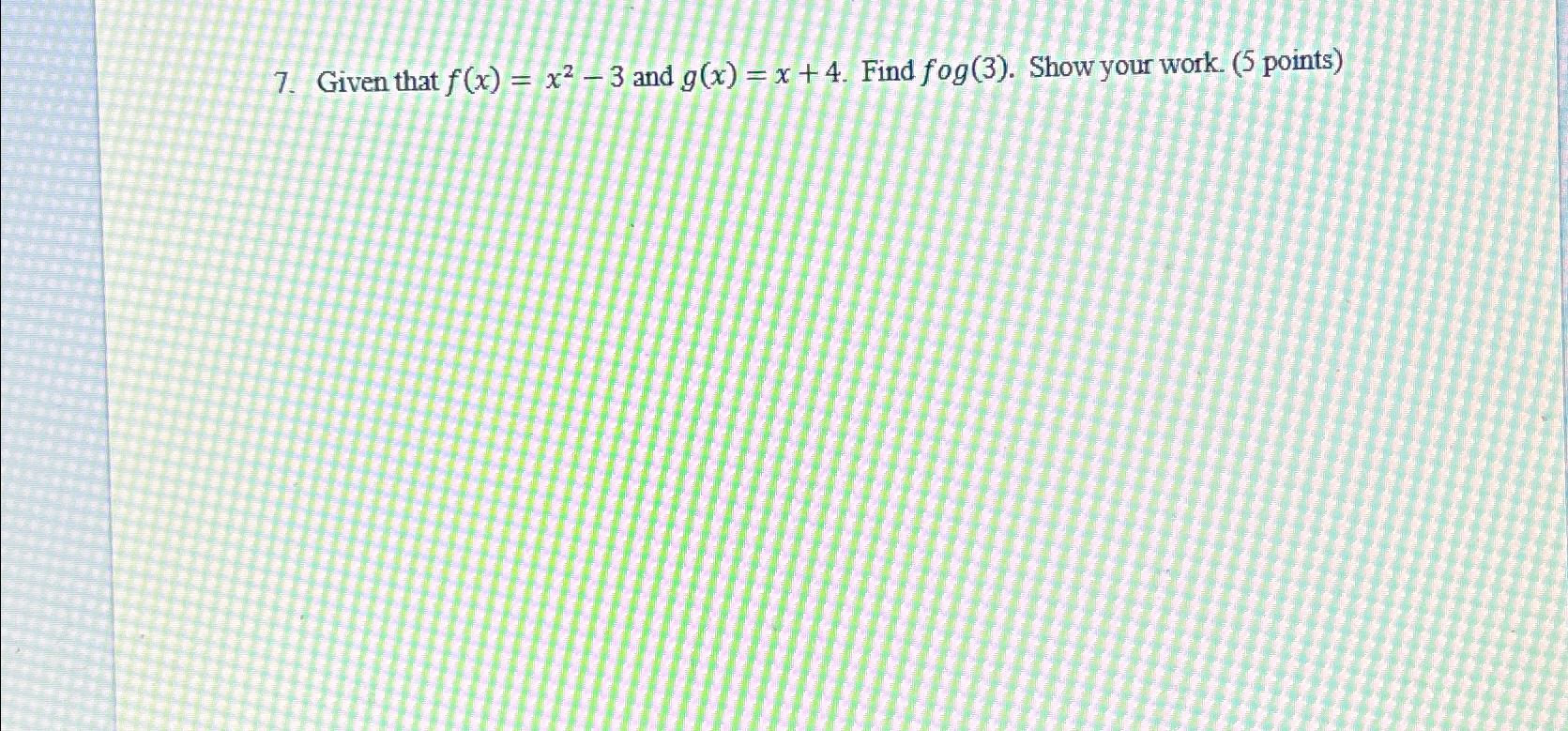 Solved Given that f(x)=x2-3 ﻿and g(x)=x+4. ﻿Find f@g(3). | Chegg.com