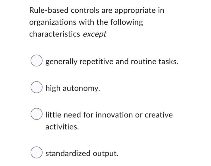 Solved Rule-based controls are appropriate in organizations | Chegg.com