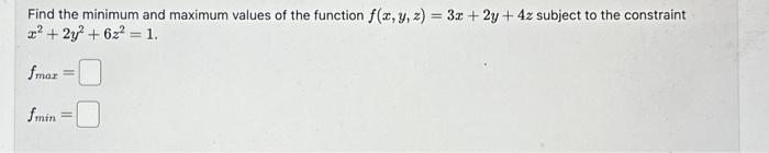 Solved Find the minimum and maximum values of the function | Chegg.com