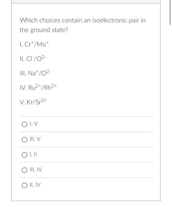 Solved Which choices contain an isoelectronic pair in the | Chegg.com