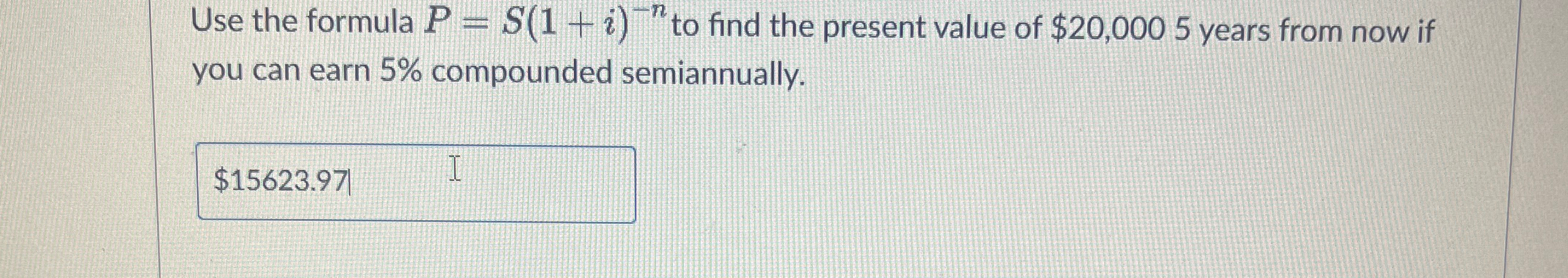 Solved Use the formula P=S(1+i)-n ﻿to find the present value | Chegg.com