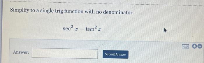 Solved Simplify to a single trig function with no | Chegg.com
