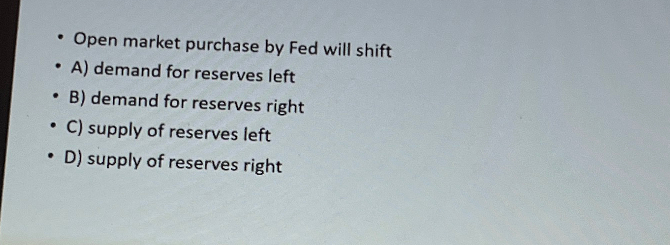 Solved Open market purchase by Fed will shiftA) ﻿demand for | Chegg.com