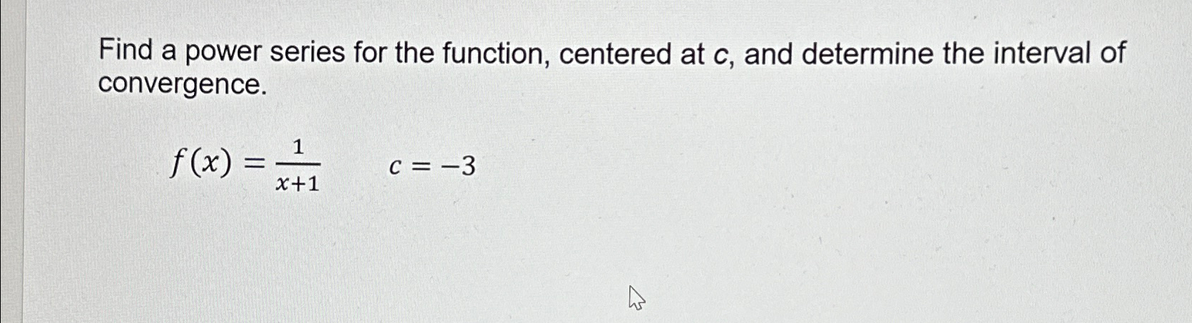 Solved Find a power series for the function, centered at c, | Chegg.com