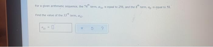 Solved For a given arithmetic sequence, the 74th term, 47, | Chegg.com