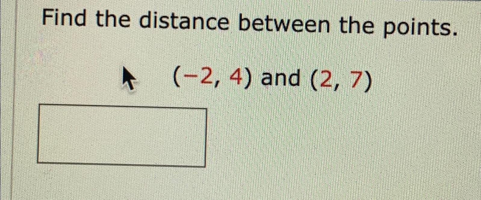 Solved Find the distance between the points.(-2,4) ﻿and | Chegg.com