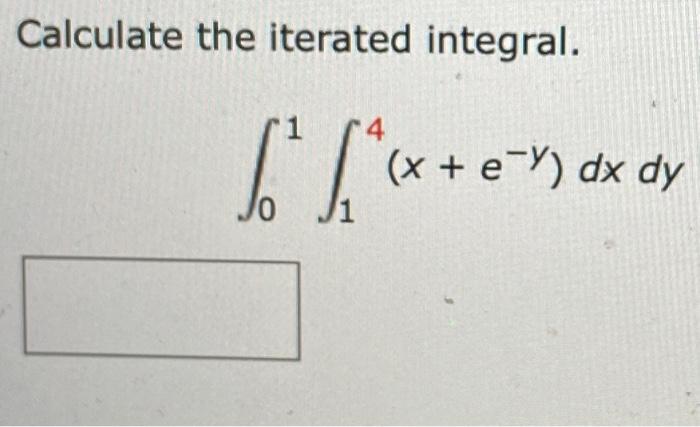 Solved Calculate the iterated integral. (x + ey) dx dy | Chegg.com