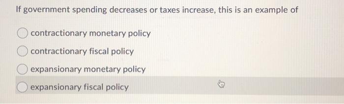 Solved If government spending decreases or taxes increase, | Chegg.com