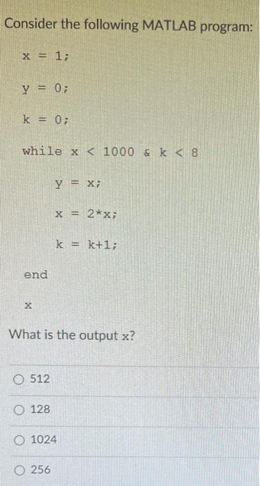 Solved Consider the following MATLAB program: x=1y=0k=0 | Chegg.com
