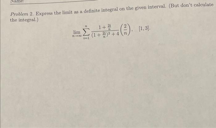 Solved Problem 2. Express the limit as a definite integral | Chegg.com