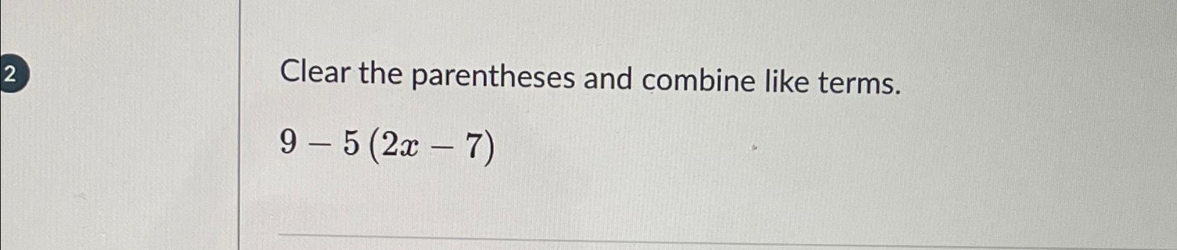 Solved Clear the parentheses and combine like | Chegg.com