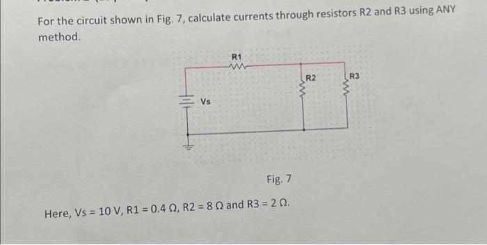 Solved For the circuit shown in Fig. 7, calculate currents | Chegg.com
