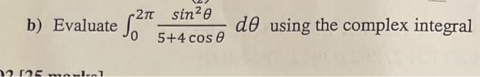 Solved b) Evaluate ∫02π5+4cosθsin2θdθ using the complex | Chegg.com
